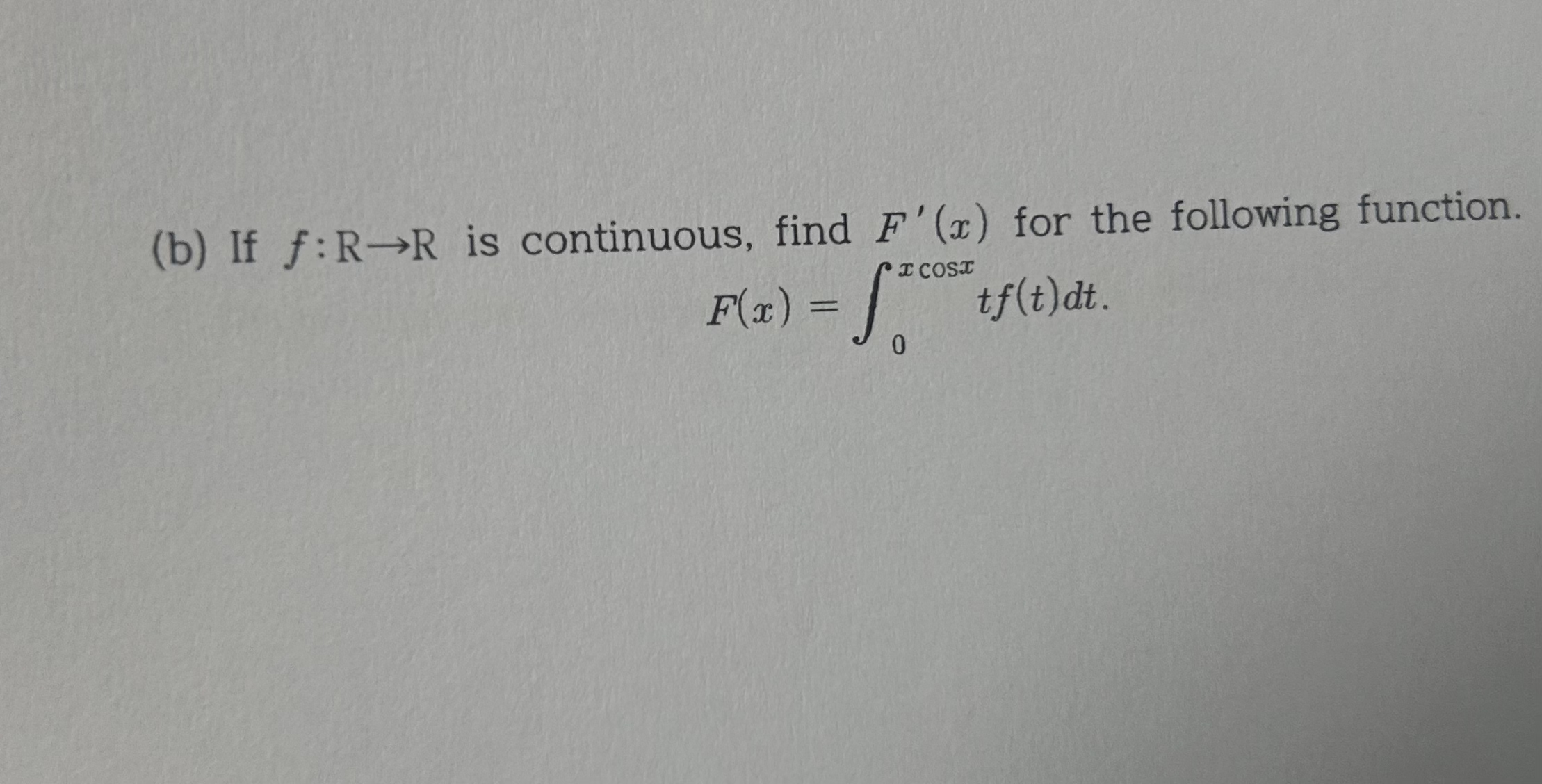 Solved (b) ﻿If f:R→R ﻿is continuous, find F'(x) ﻿for the | Chegg.com