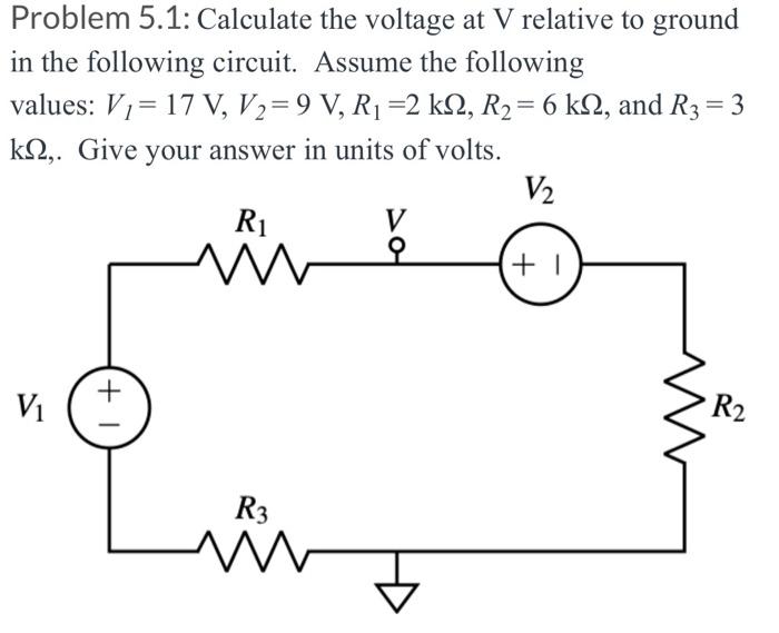 Solved Problem 5.1: Calculate the voltage at V relative to | Chegg.com