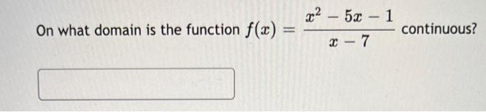 Solved On what domain is the function f(x)=x−7x2−5x−1 | Chegg.com