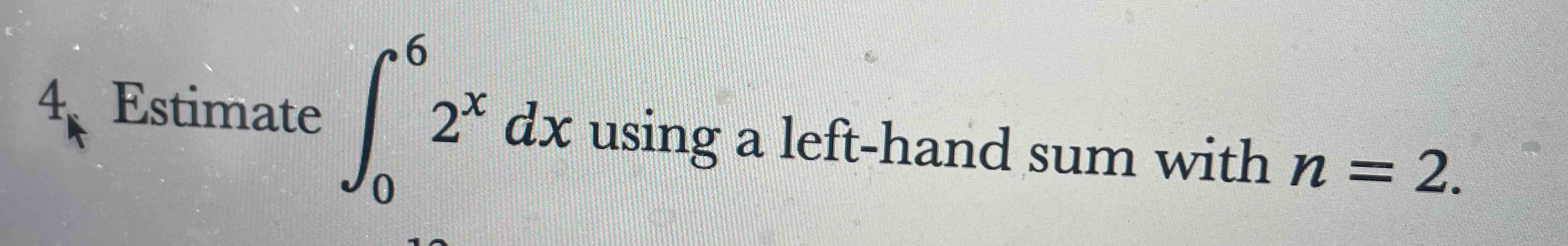 Solved Estimate ∫062xdx ﻿using a left-hand sum with n=2. | Chegg.com