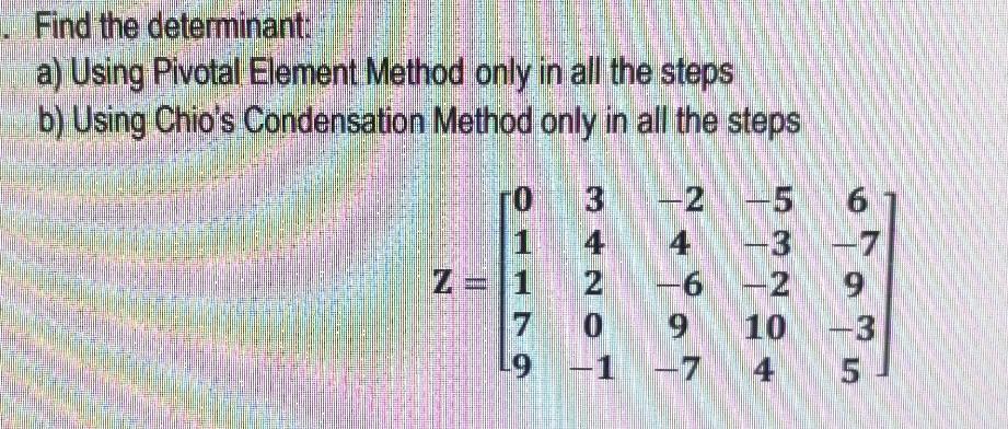 Solved Find the determinant: a) Using Pivotal Element Method | Chegg.com