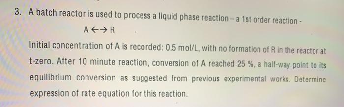 Solved A batch reactor is used to process a liquid phase | Chegg.com
