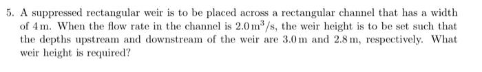 Solved 5. A suppressed rectangular weir is to be placed | Chegg.com
