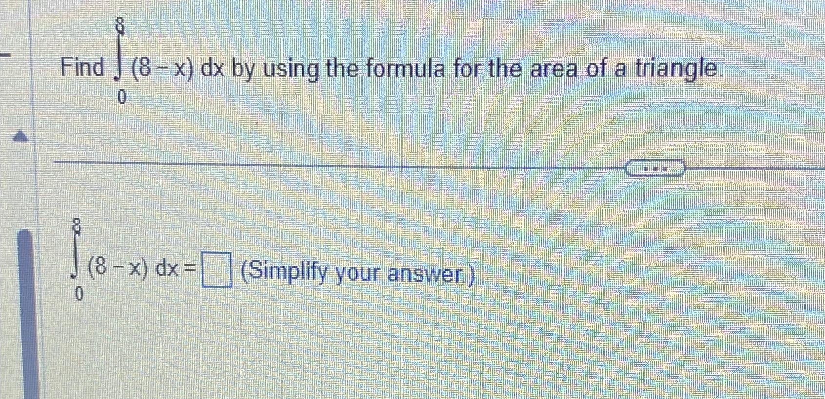 Solved Find ∫08(8-x)dx ﻿by using the formula for the area of | Chegg.com