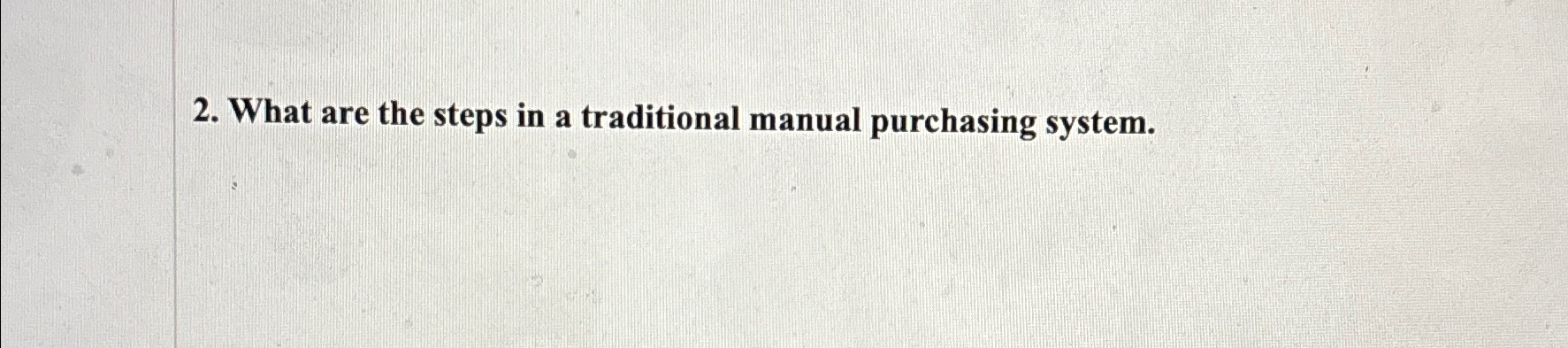 Solved What are the steps in a traditional manual purchasing | Chegg.com