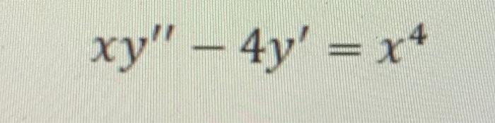 Solved xy" – 4y' = x4 = | Chegg.com