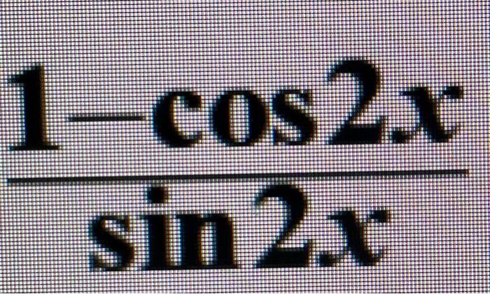 Solved 1-cos2x sin 2.x 1-cos 2x : tan.x sin 2x | Chegg.com