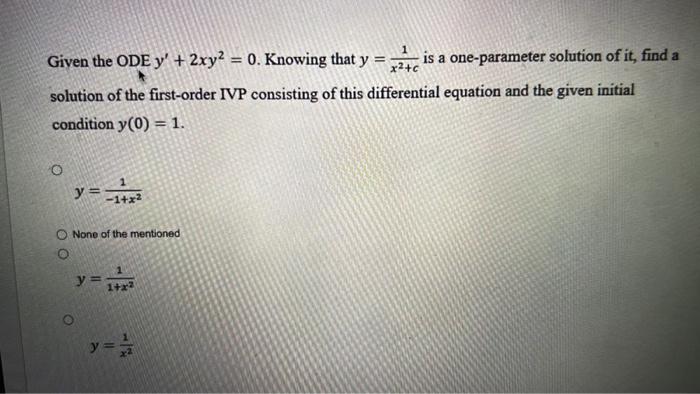 Solved Given the ODE y' + 2xy2 = 0. Knowing that y = = y= | Chegg.com