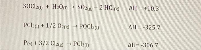 Solved SOCl2) + H2O) - SO2(g) + 2 HCl(s) ΔΗ - 410.3 PCl30) + | Chegg.com