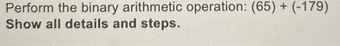 Solved Perform the binary arithmetic operation: (65) + | Chegg.com