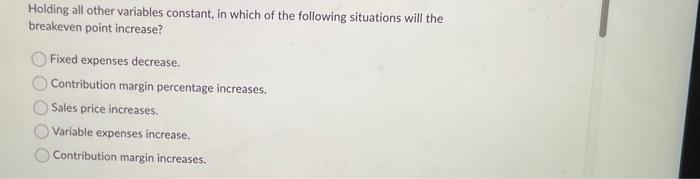 Solved Holding all other variables constant, in which of the | Chegg.com