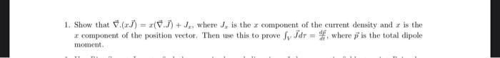 Solved 1. Show that ∇⋅(xJ)=x(∇⋅J)+Jx, where Jx is the x | Chegg.com