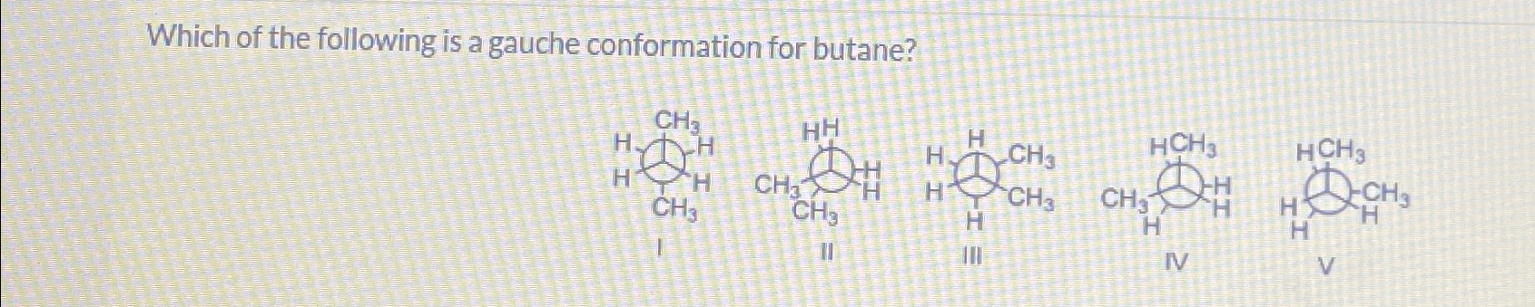 Solved Which of the following is a gauche conformation for | Chegg.com
