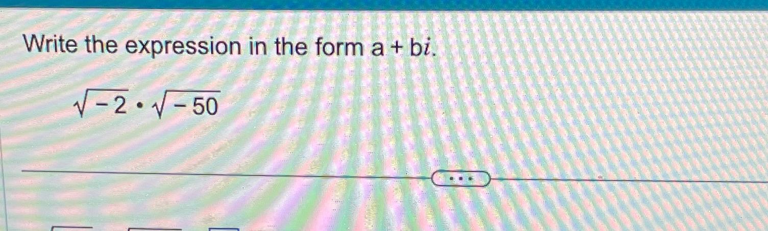 Solved Write the expression in the form a+bi.-22*-502 | Chegg.com