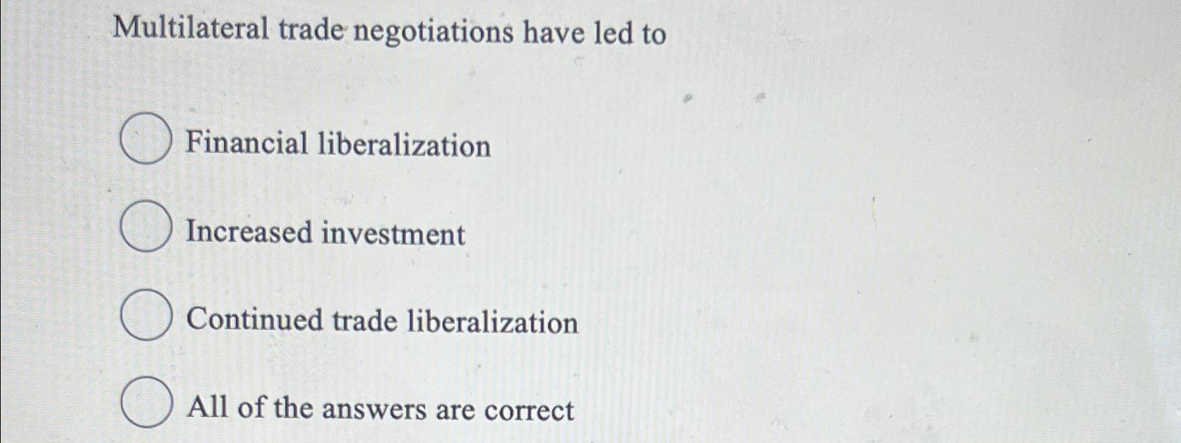 Solved Multilateral trade negotiations have led toFinancial | Chegg.com