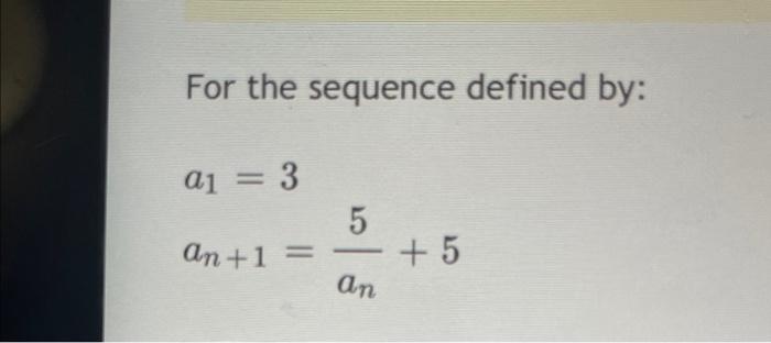Solved For the sequence defined by: | Chegg.com