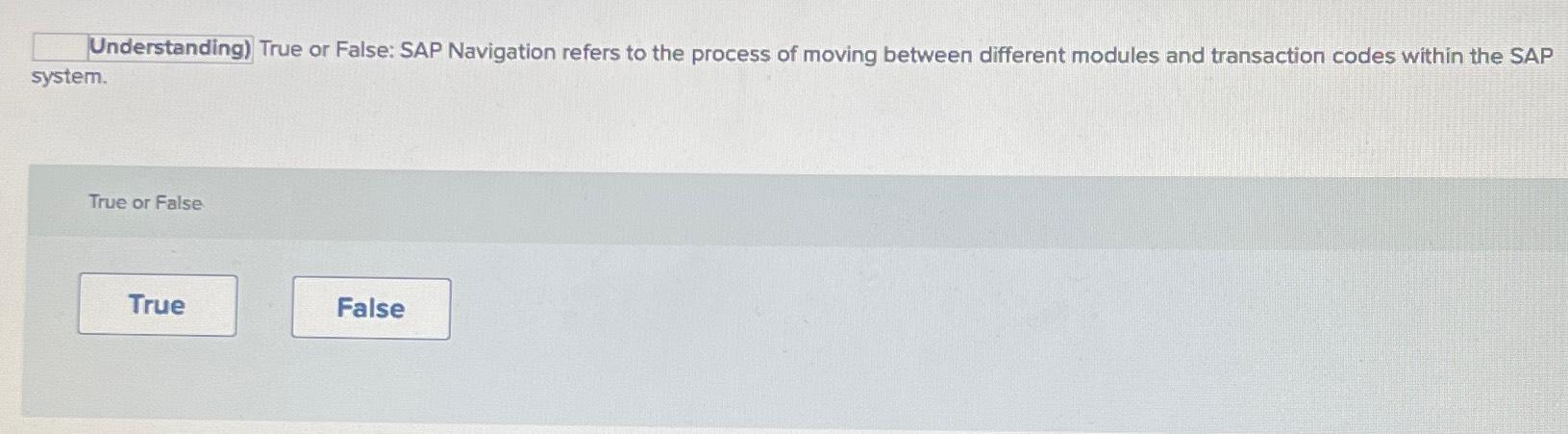 Solved Understanding) ﻿True or False: SAP Navigation refers | Chegg.com