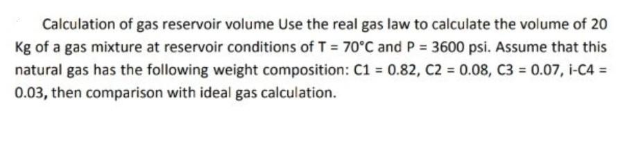 Solved Calculation of gas reservoir volume Use the real gas | Chegg.com