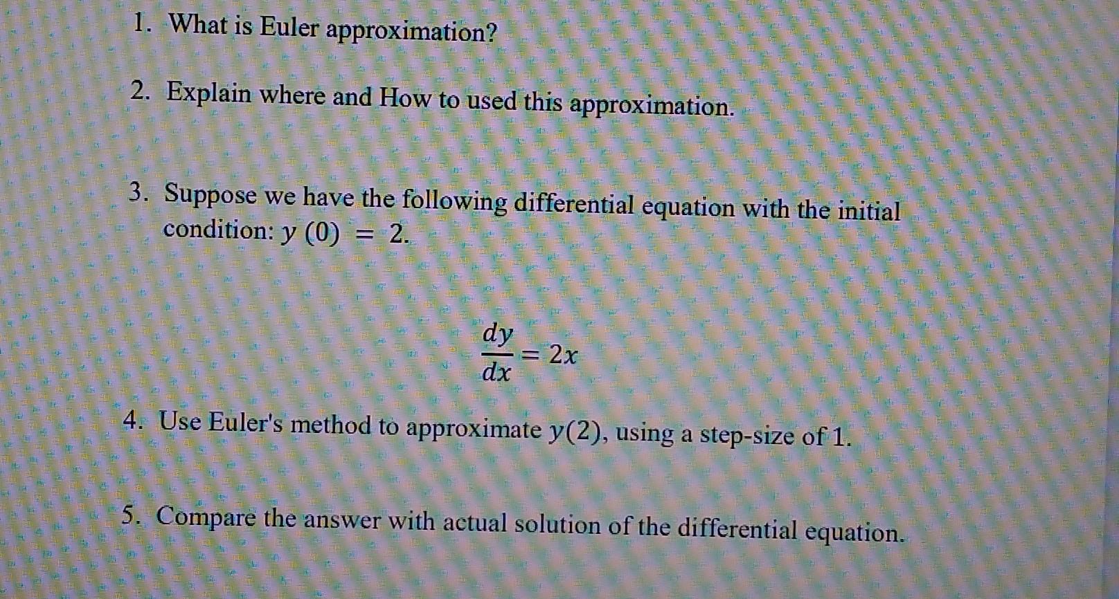 Solved 1. What is Euler approximation? 2. Explain where and | Chegg.com