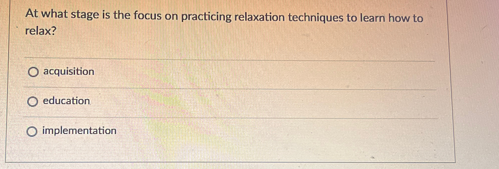 Solved At what stage is the focus on practicing relaxation | Chegg.com