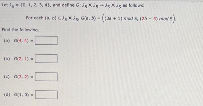 Solved Let J5={0,1,2,3,4}, and define G:J5×J5→J5×J5 as | Chegg.com