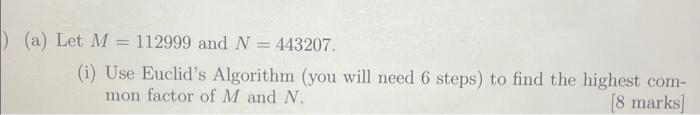 Solved (a) Let M=112999 and N=443207. (i) Use Euclid's | Chegg.com
