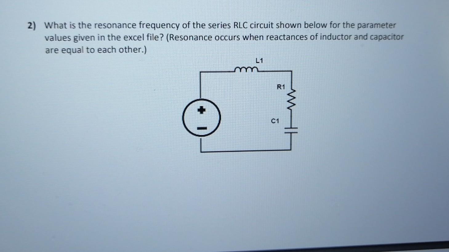 Solved 2) What is the resonance frequency of the series RLC | Chegg.com