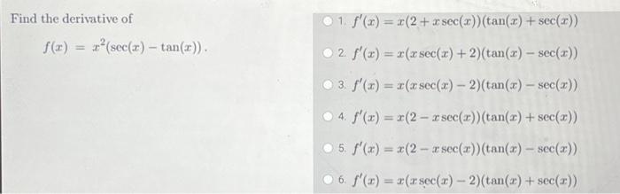 Solved Find the derivative of f(x)=x2(sec(x)−tan(x)). 1. | Chegg.com