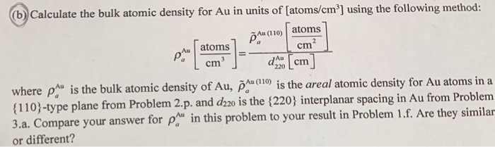 Solved (b) Calculate the bulk atomic density for Au in units | Chegg.com