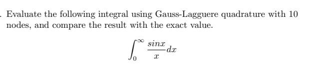 Solved Evaluate the following integral using Gauss-Lagguere | Chegg.com