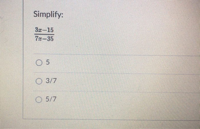 Solved Simplify: 32-15 7x-35 O 5 O 3/7 O 5/7 | Chegg.com