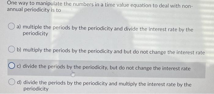 Solved One way to manipulate the numbers in a time value | Chegg.com