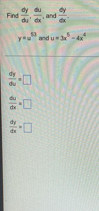 Solved Find (dy)/(du), (du)/(dx), and * (dy)/(dx); y = u ^ | Chegg.com