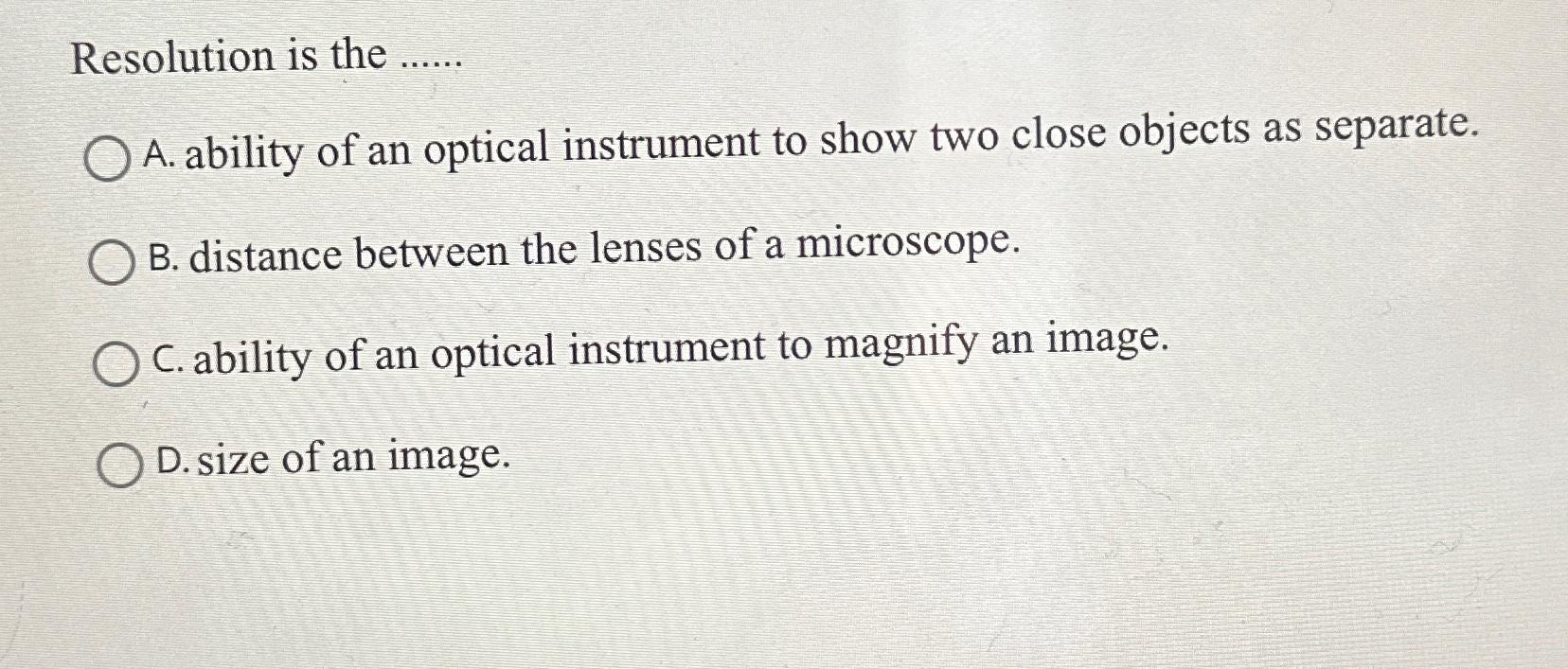 Solved Resolution is the ......A. ﻿ability of an optical | Chegg.com