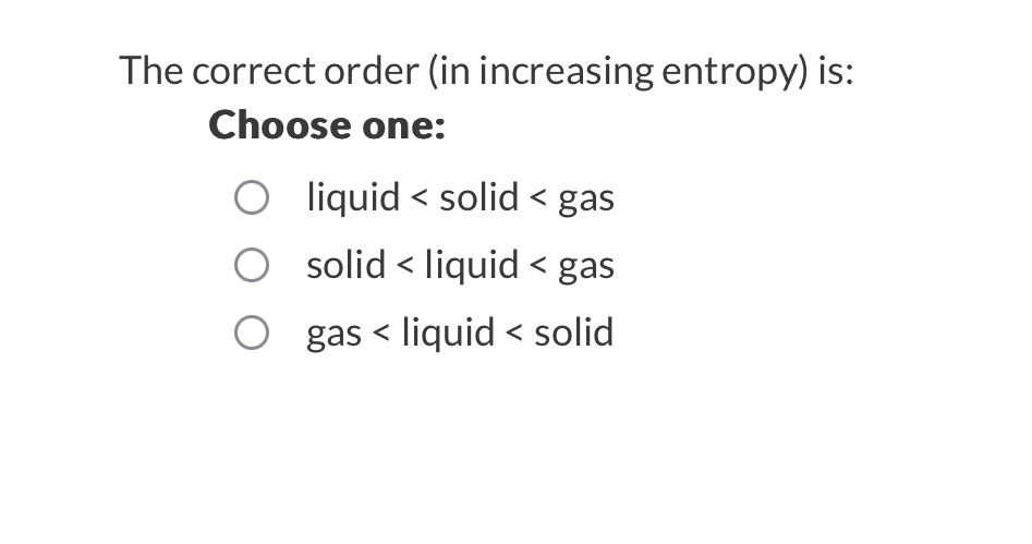 Solved The correct order (in increasing entropy) ﻿is:Choose | Chegg.com