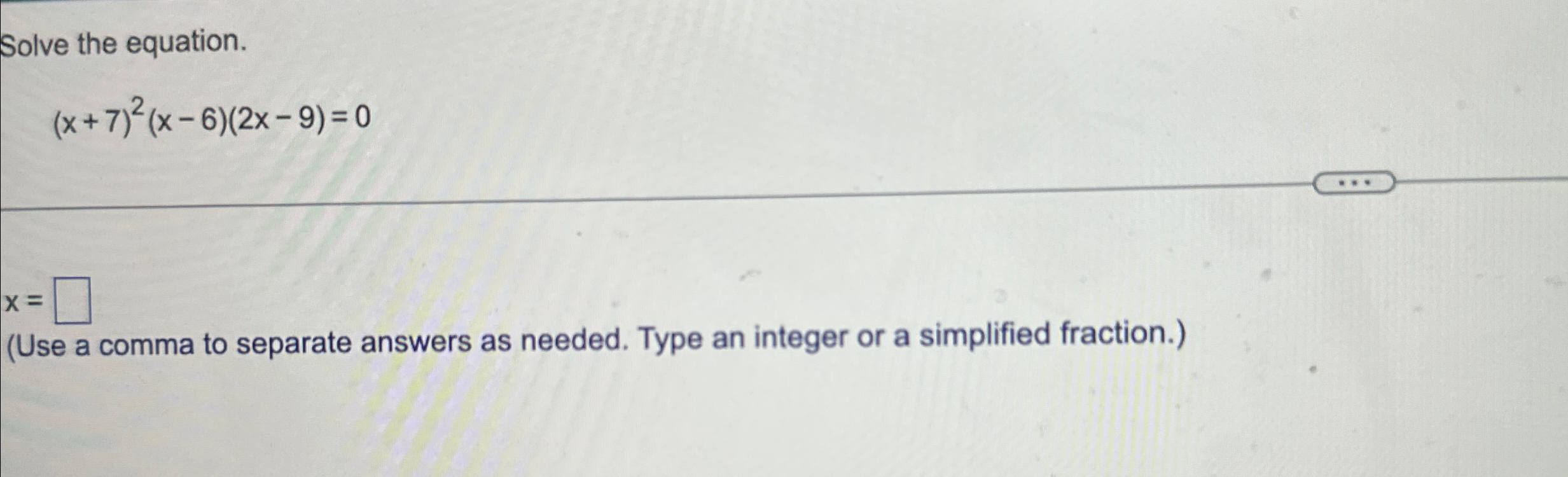 Solved Solve the equation.(x+7)2(x-6)(2x-9)=0(Use a comma to | Chegg.com
