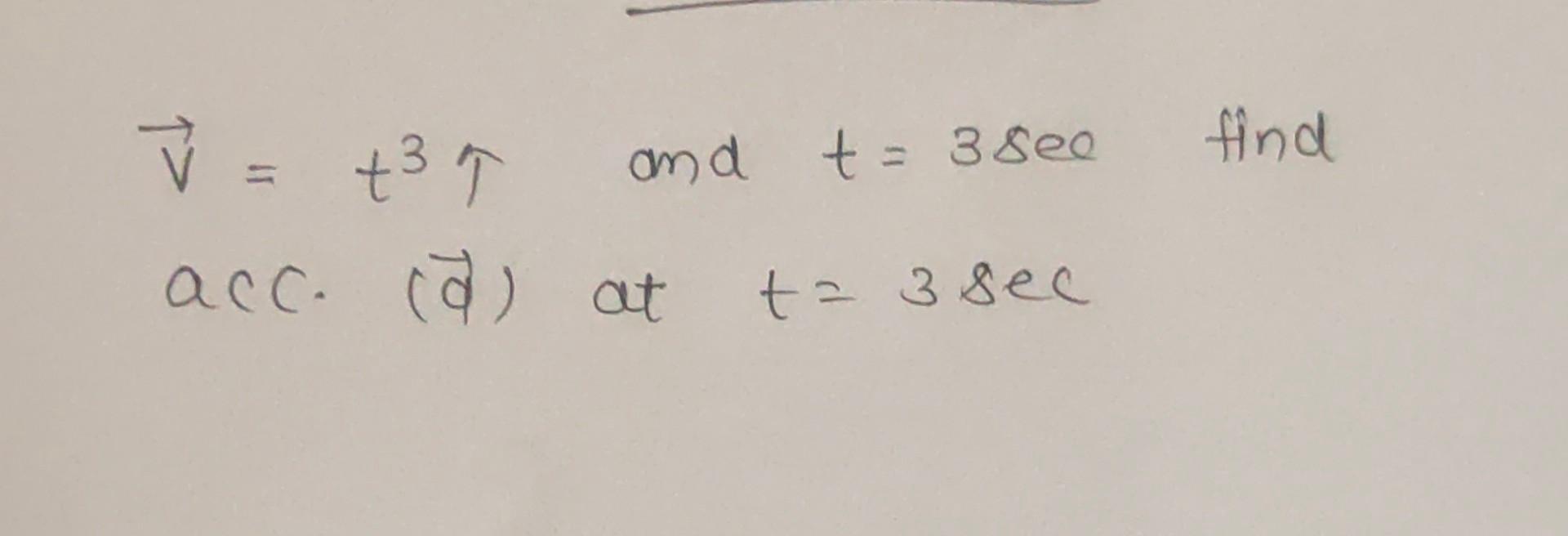 Solved and t = 38ee find Ť Ñ = t3 acc. ca at () ta 3 sec | Chegg.com