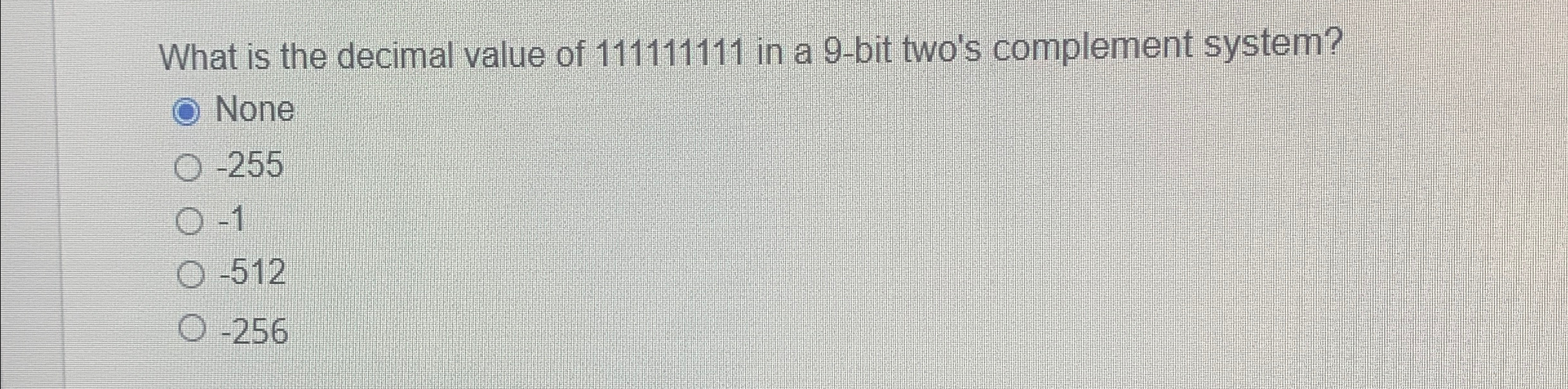 Solved What is the decimal value of 111111111 ﻿in a 9-bit | Chegg.com