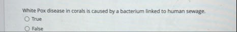 Solved White Pox disease in corals is caused by a bacterium | Chegg.com