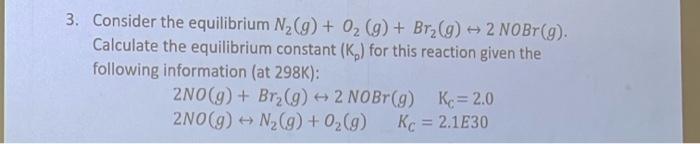 Solved Consider the equilibrium N2(g)+O2(g)+Br2(g)↔2NOBr(g). | Chegg.com