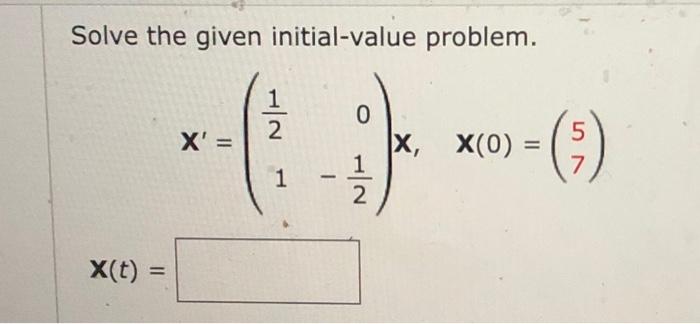 Solved Solve the given initial-value problem. X(t) = X' = 1 | Chegg.com