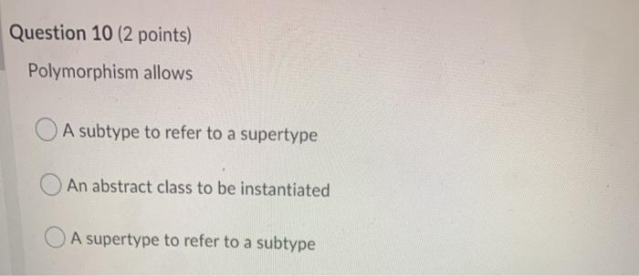 Solved Question 10 (2 points) Polymorphism allows A subtype | Chegg.com Solved Question 10 (2 points) Polymorphism allows A subtype | Chegg.com