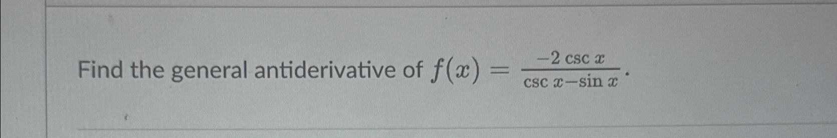 Solved Find the general antiderivative of | Chegg.com