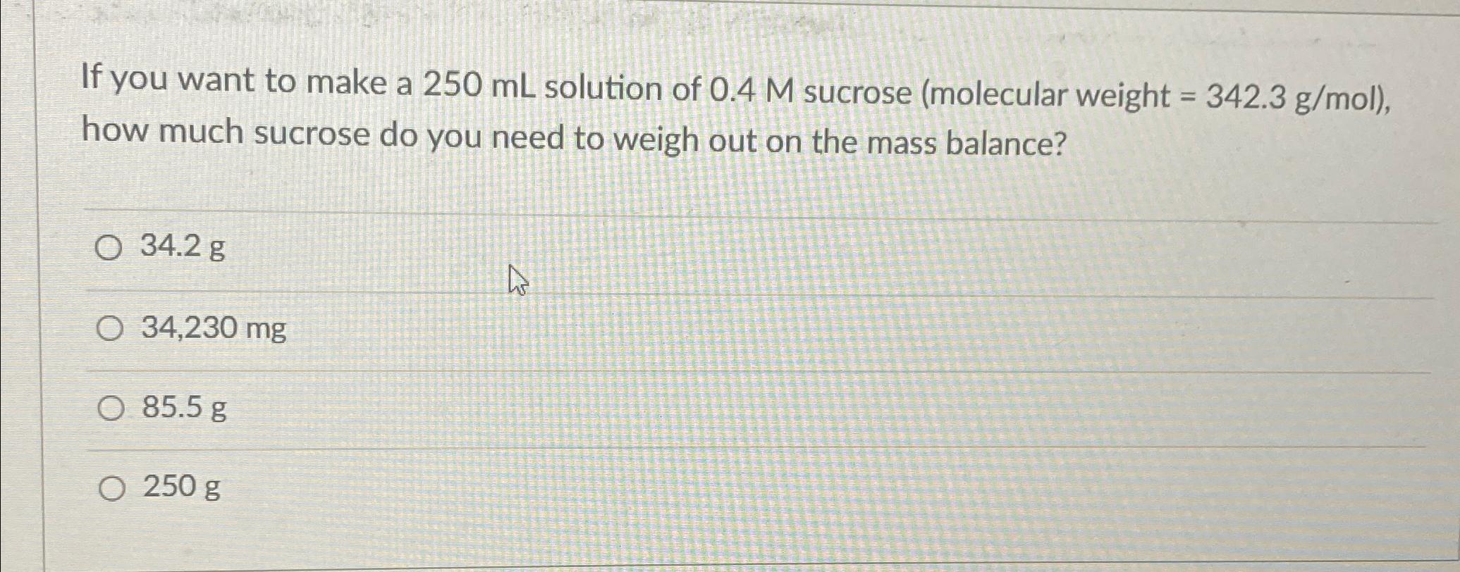 Solved If you want to make a 250mL solution of 0.4M sucrose | Chegg.com