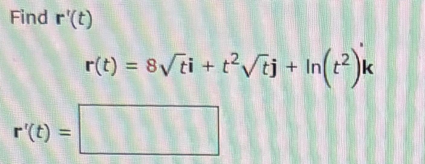 Solved Find r'(t)r(t)=8t2i+t2t2j+ln(t2)kr'(t)= | Chegg.com
