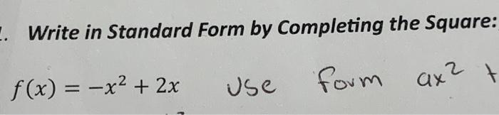 Solved 2. Write in Standard Form by Completing the Square: | Chegg.com