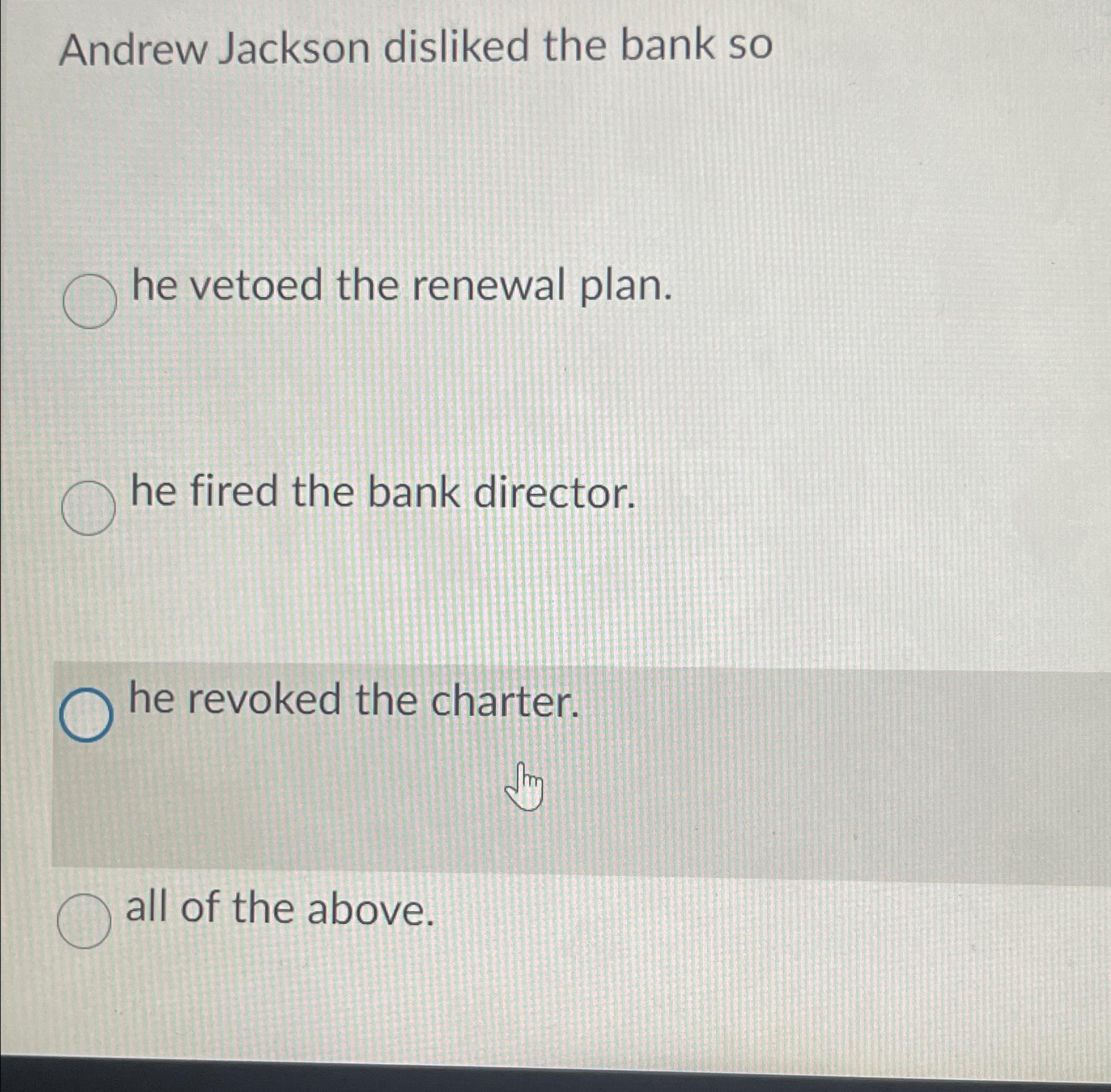 Solved Andrew Jackson disliked the bank sohe vetoed the | Chegg.com