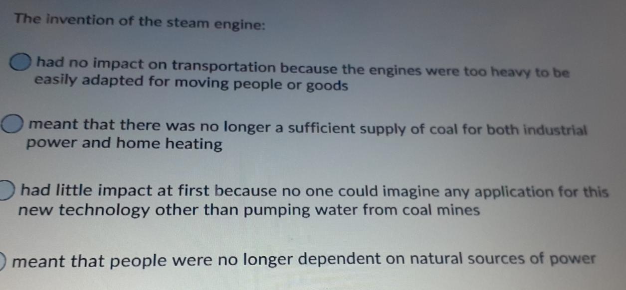 Solved The invention of the steam engine: had no impact on | Chegg.com