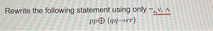 Solved Rewrite the following statement using only ~V, 1. pp | Chegg.com