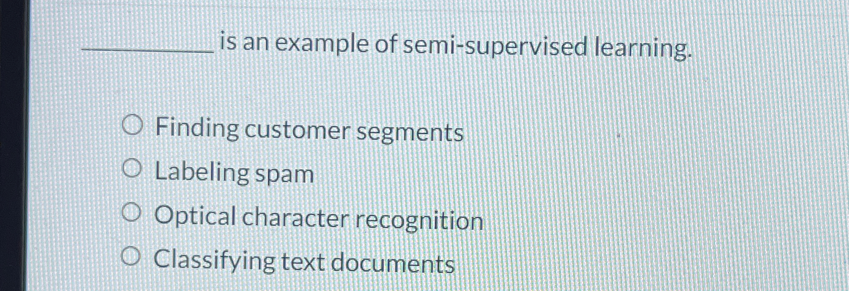 Solved is an example of semi-supervised learning.Finding | Chegg.com